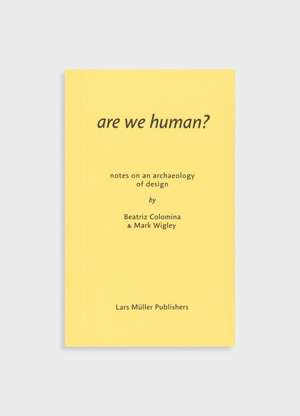 Are We Human? Notes on an Archaeology of Design – Mast Books