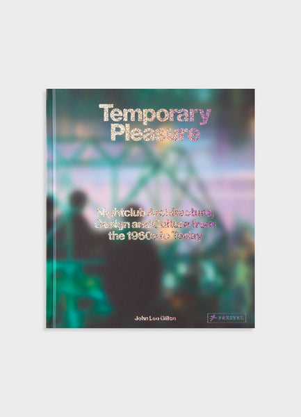 Temporary Pleasure: Nightclub Architecture, Design and Culture from the ...